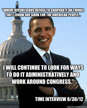 "Where Republicans refuse to cooperate on things that I know are good for the American people ...