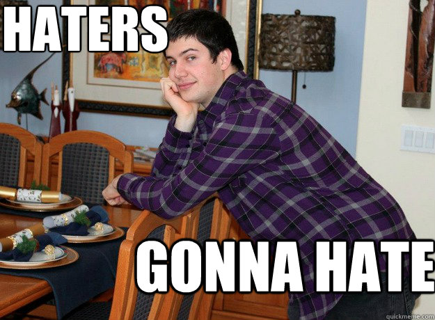 Haters Gonna hate - Misc - quickmeme