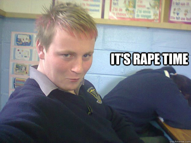 IT'S RAPE TIME - Misc - quickmeme