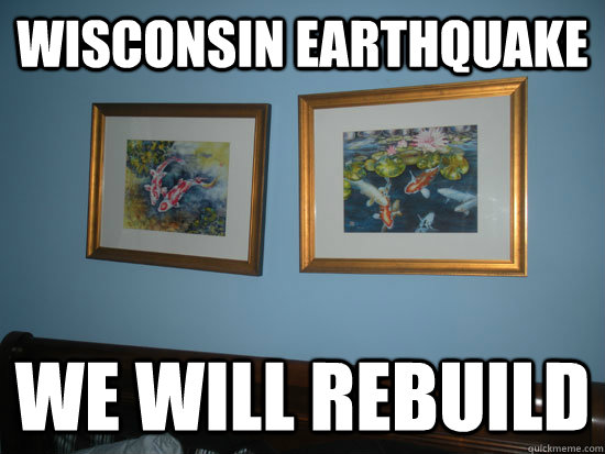 Wisconsin Earthquake memes | quickmeme