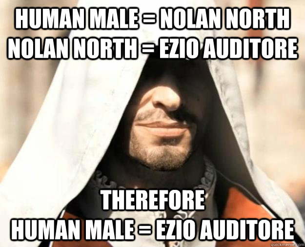 Human Male = Nolan North Nolan North = Ezio Auditore THEREFORE Human Male = Ezio Auditore - Misc ...