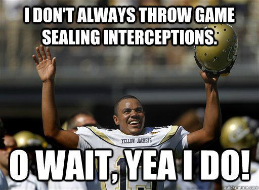 I don't always throw game sealing interceptions. o wait, yea i do! - Misc - quickmeme