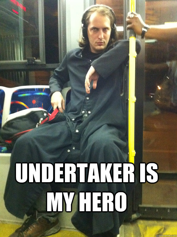 UNDertaker is my hero - angry bus guy - quickmeme