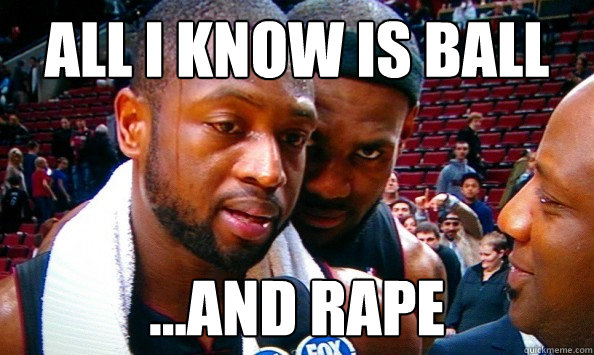 all i know is ball ...and rape - Misc - quickmeme