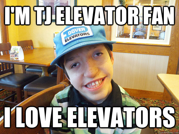 TJ Elevator Fan memes | quickmeme