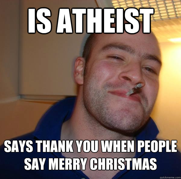 IS ATHEIST says thank you when people say merry christmas - Misc - quickmeme