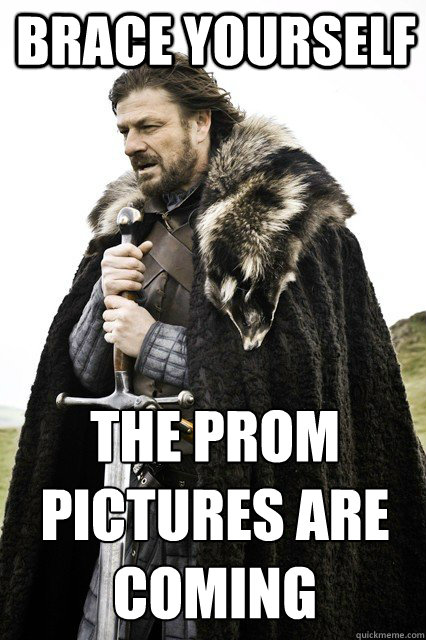 brace yourself The Prom Pictures are coming - Timeline Complaints Brace Yourself - quickmeme
