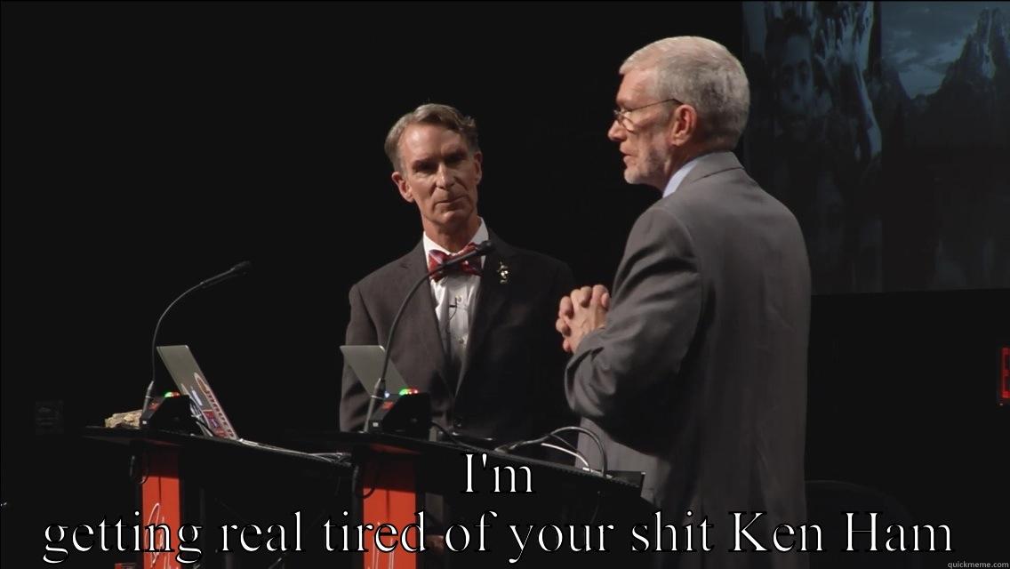 I'm getting real tired of your shit Ken Ham - quickmeme