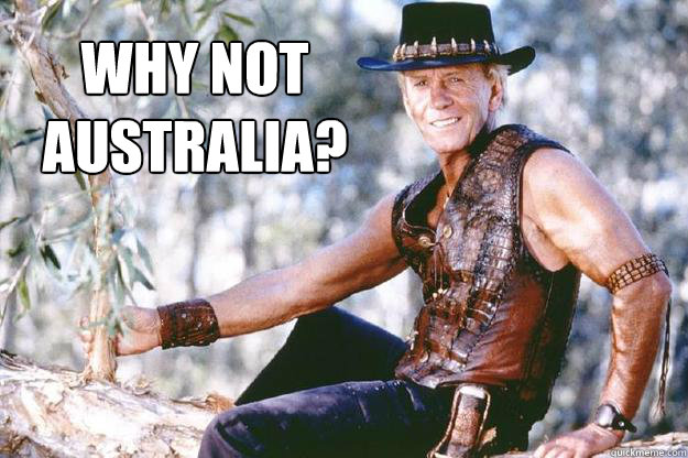 Why not australia? - Misc - quickmeme