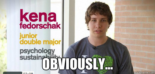 obviously... - Condescending Sustainability Major - quickmeme