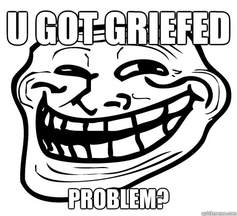 U got Griefed Problem? - Minecraft Grief - quickmeme