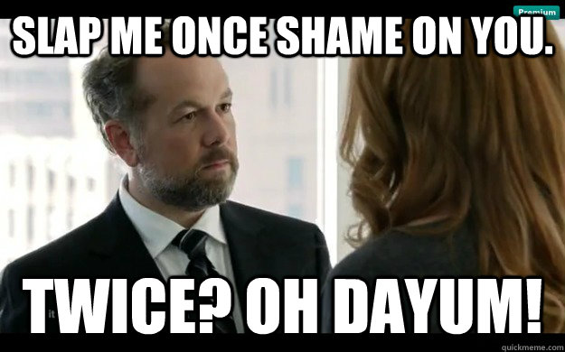 slap me once shame on you. twice? oh dayum! - Donna shows Hartman whos boss - quickmeme