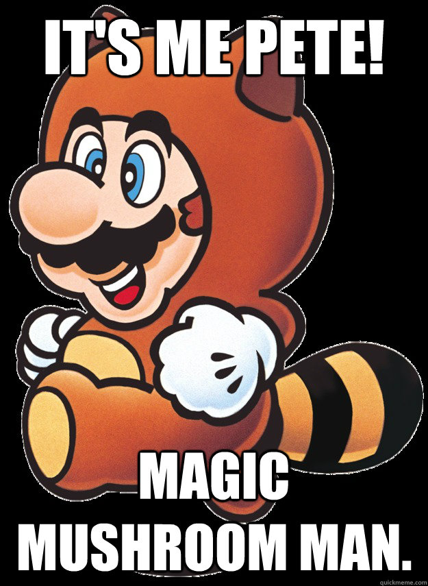 it's me pete! magic mushroom man. - magic man - quickmeme