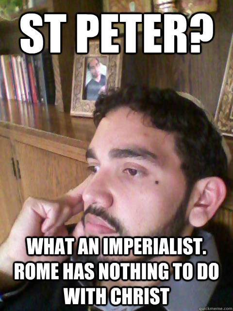 St Peter? What an imperialist. Rome has nothing to do with Christ - Hyperdox Alfie Klezmer ...