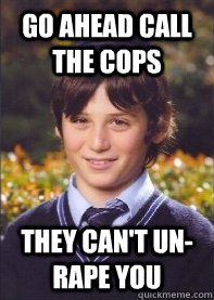 Go ahead call the cops they can't un-rape you - nadav the rapist - quickmeme
