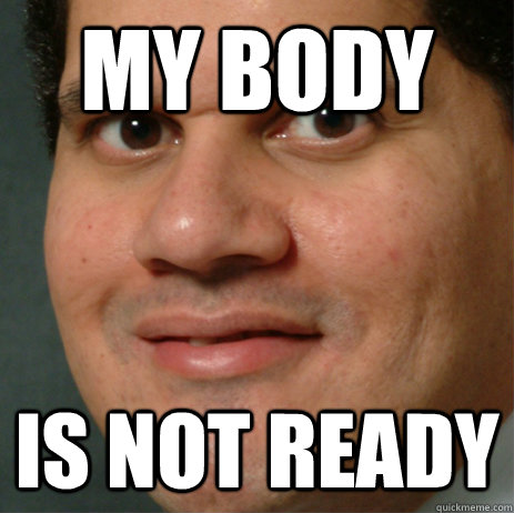 my body is not ready - body not ready - quickmeme