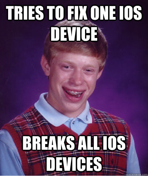 Tries to fix one iOS Device Breaks all iOS Devices - Misc - quickmeme