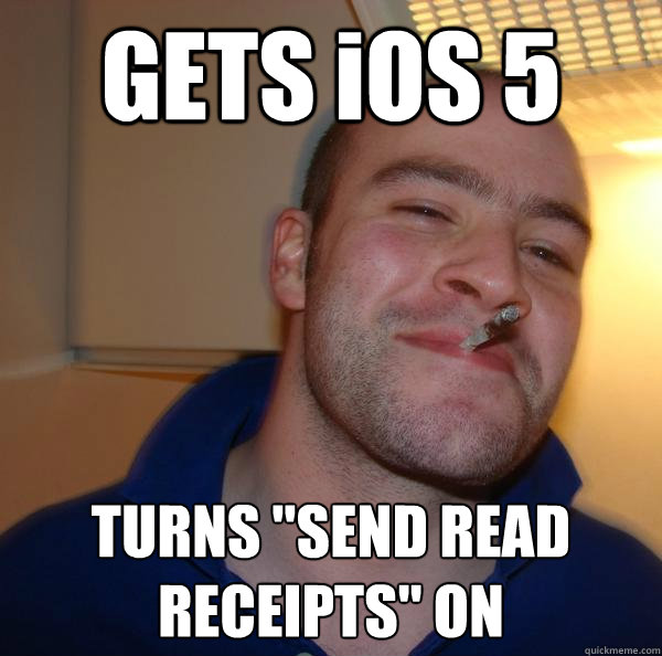 GETS iOS 5 TURNS "SEND READ RECEIPTS" ON - Misc - quickmeme