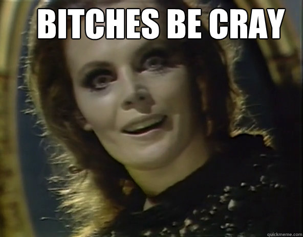 Bitches be cray - Jenny Collins - quickmeme