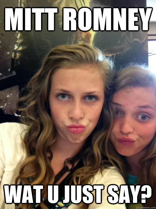 mitt romney wat u just say? - Sassy 6th Grader - quickmeme