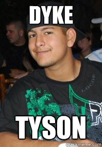 Dyke Tyson memes | quickmeme