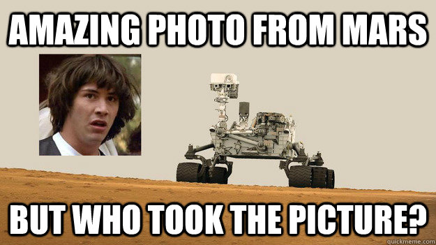 Amazing photo from mars but who took the picture? - Misc - quickmeme