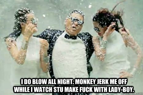 I do blow all night. Monkey jerk me off while I watch Stu make fuck with lady-boy. - hangover ...