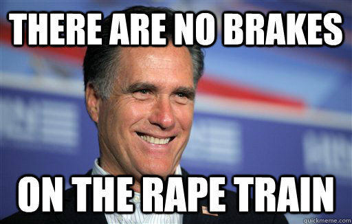 There are no brakes on the rape train - Misc - quickmeme