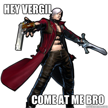 hey vergil come at me bro - DMC Meme - quickmeme