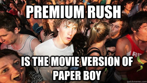 Premium Rush Is the movie version of Paper Boy - Sudden Clarity Clarence - quickmeme