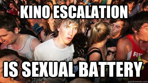 Kino Escalation is sexual battery - Sudden Clarity Clarence - quickmeme