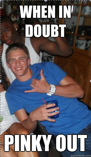 When in doubt pinky out - Raging Ryan - quickmeme