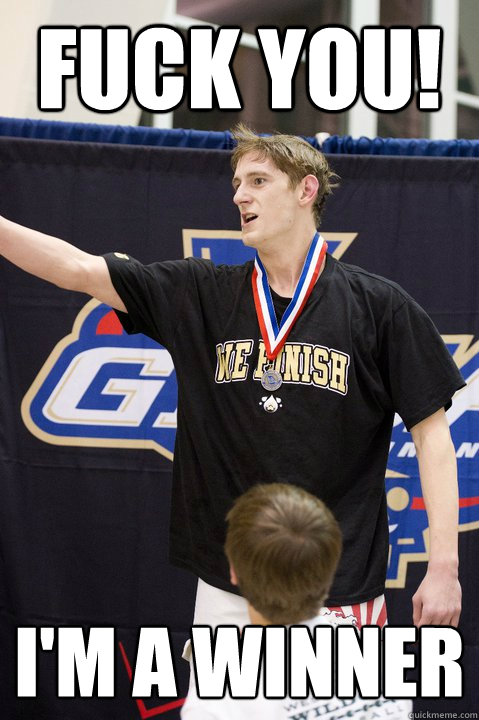 Fuck you! I'm a winner - Im a winner - quickmeme