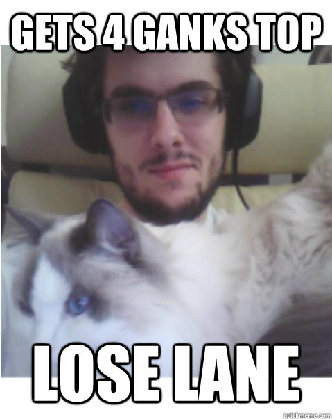 gets 4 ganks top lose lane - SUMBAG IAN - quickmeme