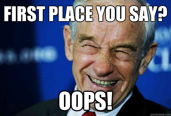 FIrst place you say? Oops! - Good Guy Ron Paul - quickmeme
