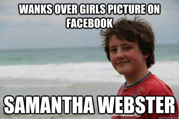 Wanks over girls picture on facebook samantha webster - Silly Jacob - quickmeme