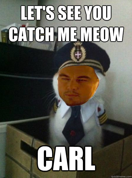 Let's see you catch me meow Carl - Misc - quickmeme