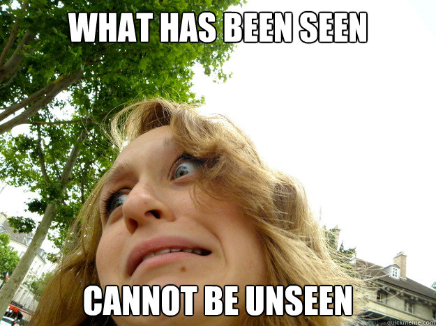 What has been seen Cannot be unseen - Disturbed suburban girl - quickmeme
