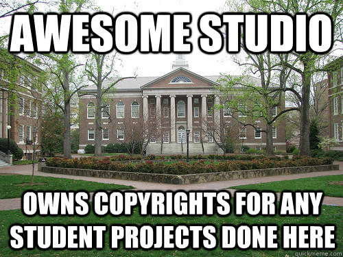 Awesome Studio Owns copyrights for any student projects done here - Scumbag University - quickmeme