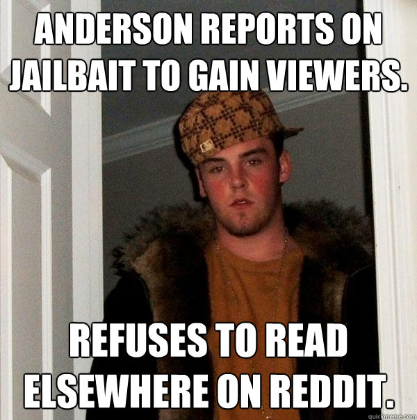 anderson reports on jailbait to gain viewers. refuses to read elsewhere on reddit. - Misc ...