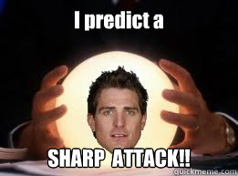 I predict a SHARP ATTACK!! - Sharp Attack - quickmeme