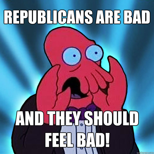 Republicans are bad and they should feel bad! - Misc - quickmeme