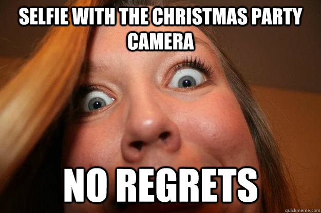 selfie with the christmas party camera no regrets - Misc - quickmeme