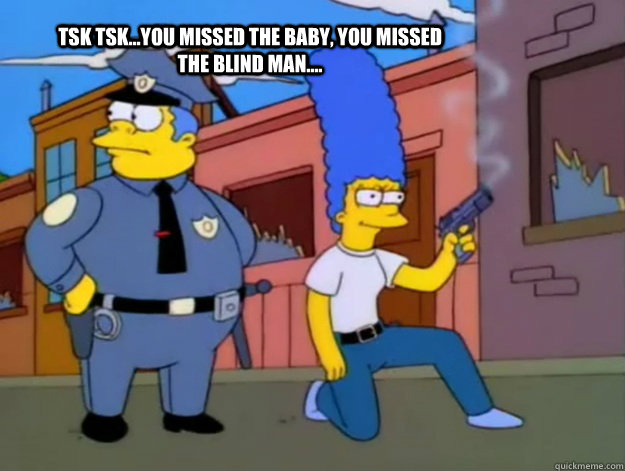 Tsk tsk...you missed the baby, you missed the blind man.... - Misc - quickmeme