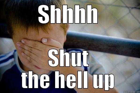 I sey shut tha hell up ! - quickmeme