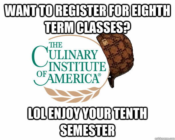 want to register for eighth term classes? lol enjoy your tenth semester - Scumbag CIA - quickmeme