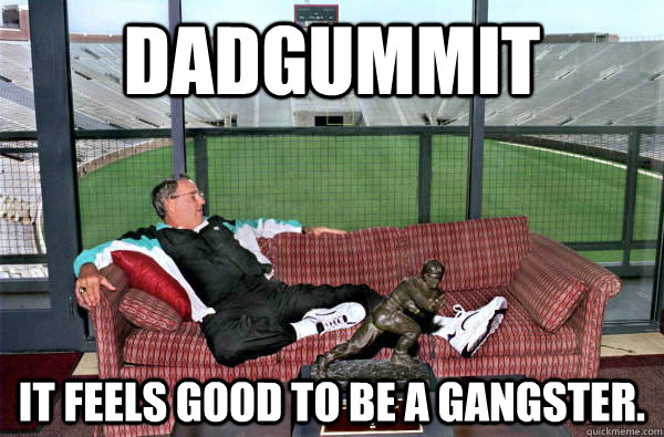 DADGUMMIT IT FEELS GOOD TO BE A GANGSTER. - Misc - quickmeme