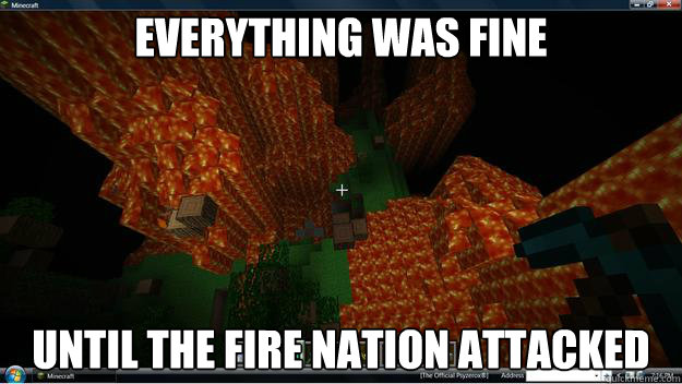 everything was fine until the fire nation attacked - Minecraft fire nation attack - quickmeme