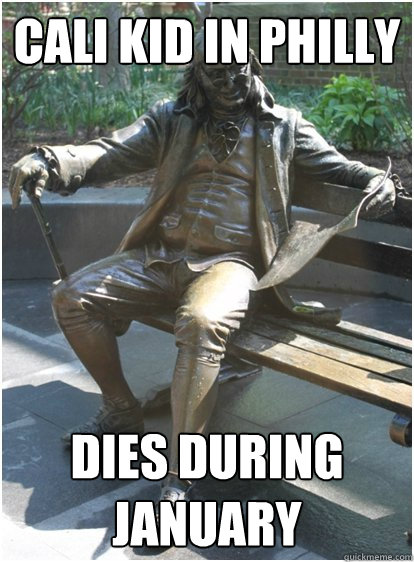 cali kid in philly dies during january - Tough Penn Life - quickmeme