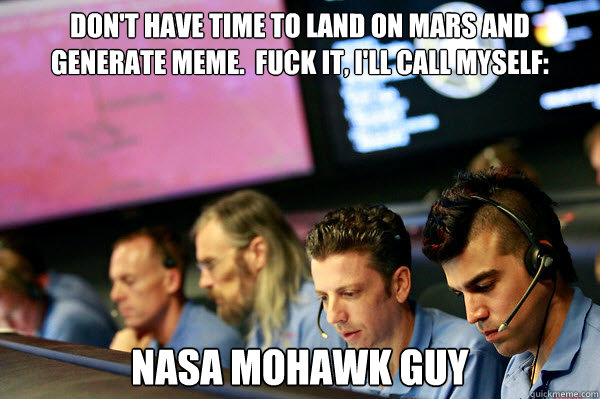 How NASA Mohawk Guy Got His Name memes | quickmeme